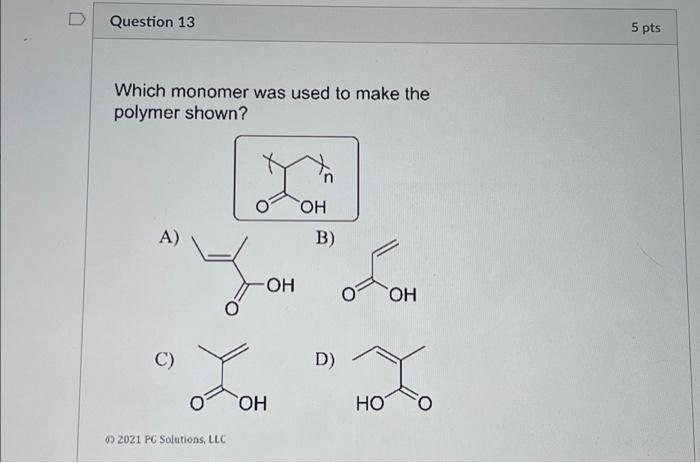Solved Question 13 Which monomer was used to make the | Chegg.com