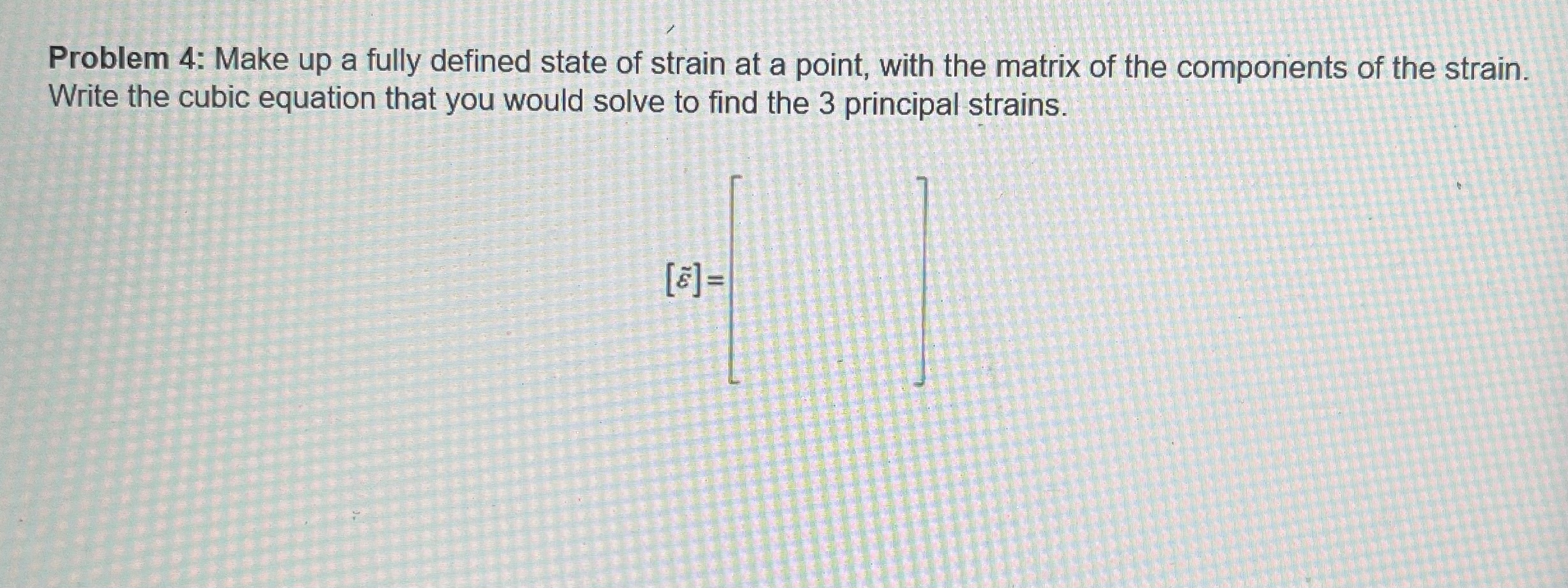 Problem 4: Make up a fully defined state of strain at | Chegg.com