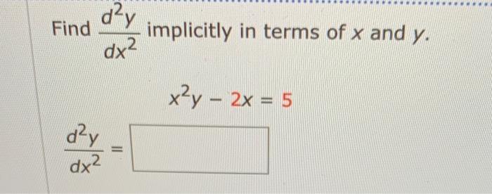 Solved Find dx2d2y implicitly in terms of x and y | Chegg.com