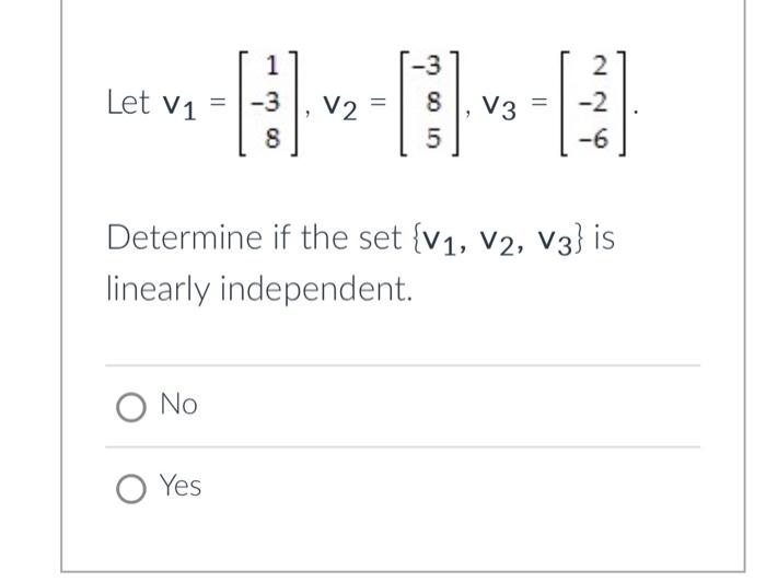 Solved Let v1=⎣⎡1−38⎦⎤,v2=⎣⎡−385⎦⎤,v3=⎣⎡2−2−6⎦⎤ Determine if | Chegg.com