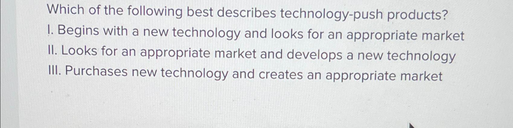 Solved Which of the following best describes technology-push | Chegg.com