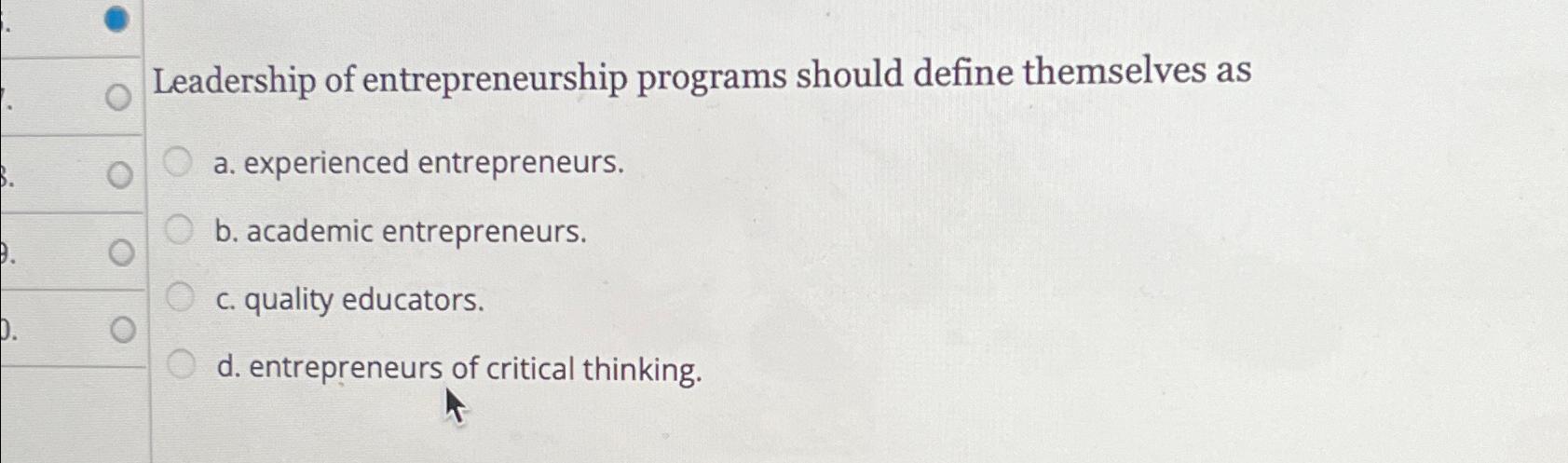 Solved Leadership of entrepreneurship programs should define | Chegg.com
