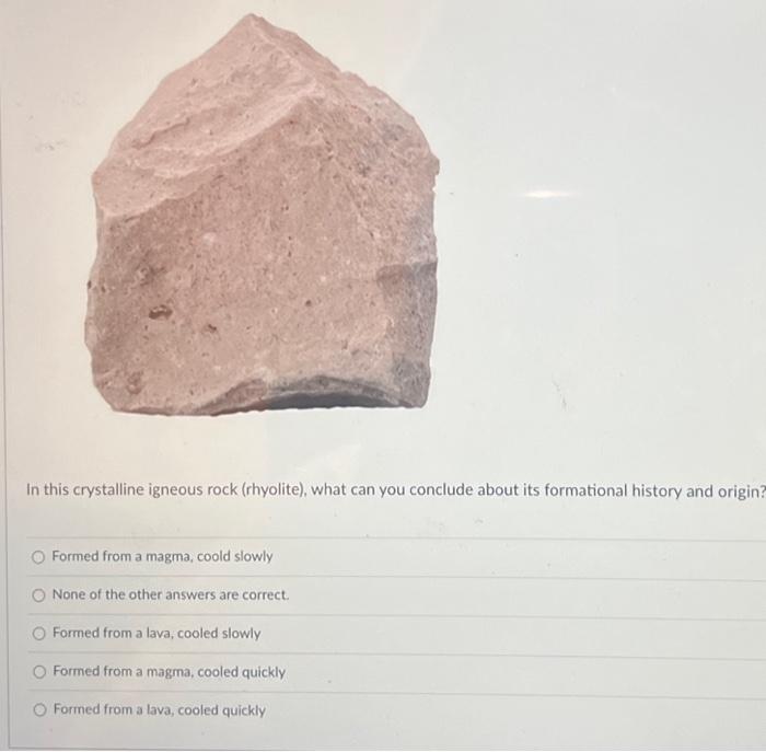 Solved In this crystalline igneous rock (rhyolite), what can | Chegg.com