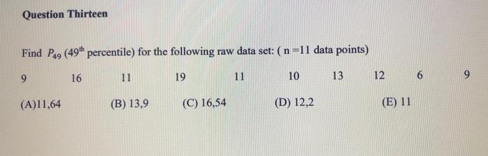 Solved Question Thirteen Find P49 (49 percentile) for the | Chegg.com