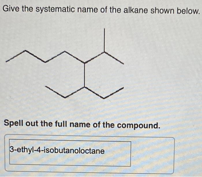 Solved Give the systematic name of the alkane shown below. | Chegg.com