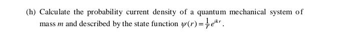 Solved (h) ﻿Calculate the probability current density of a | Chegg.com