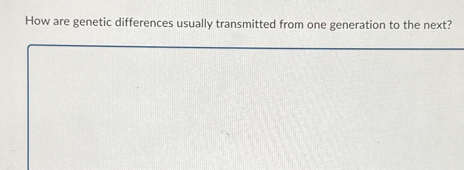 Solved How are genetic differences usually transmitted from | Chegg.com