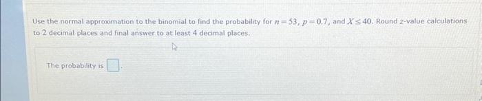 Solved Use the normal approximation to the binomial to find | Chegg.com