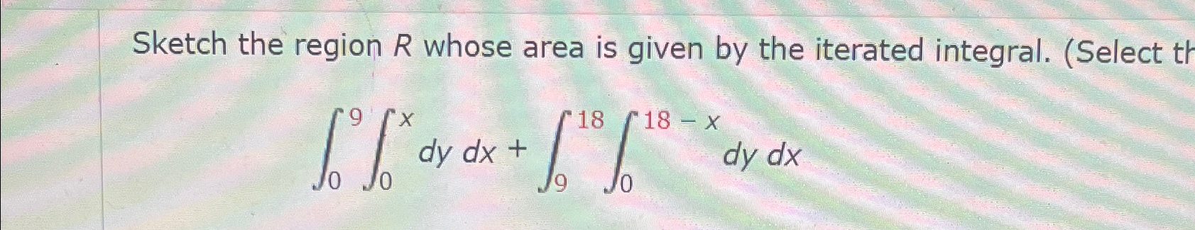 Solved Sketch the region R ﻿whose area is given by the | Chegg.com