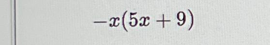 Solved Simplify the expression-x(5x+9) | Chegg.com