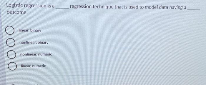 Solved Logistic regression is a regression technique that is | Chegg.com