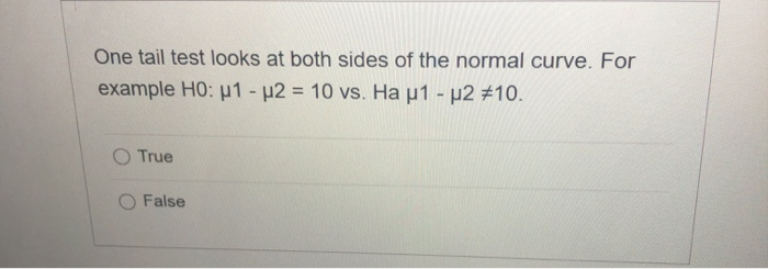 Solved One tail test looks at both sides of the normal | Chegg.com