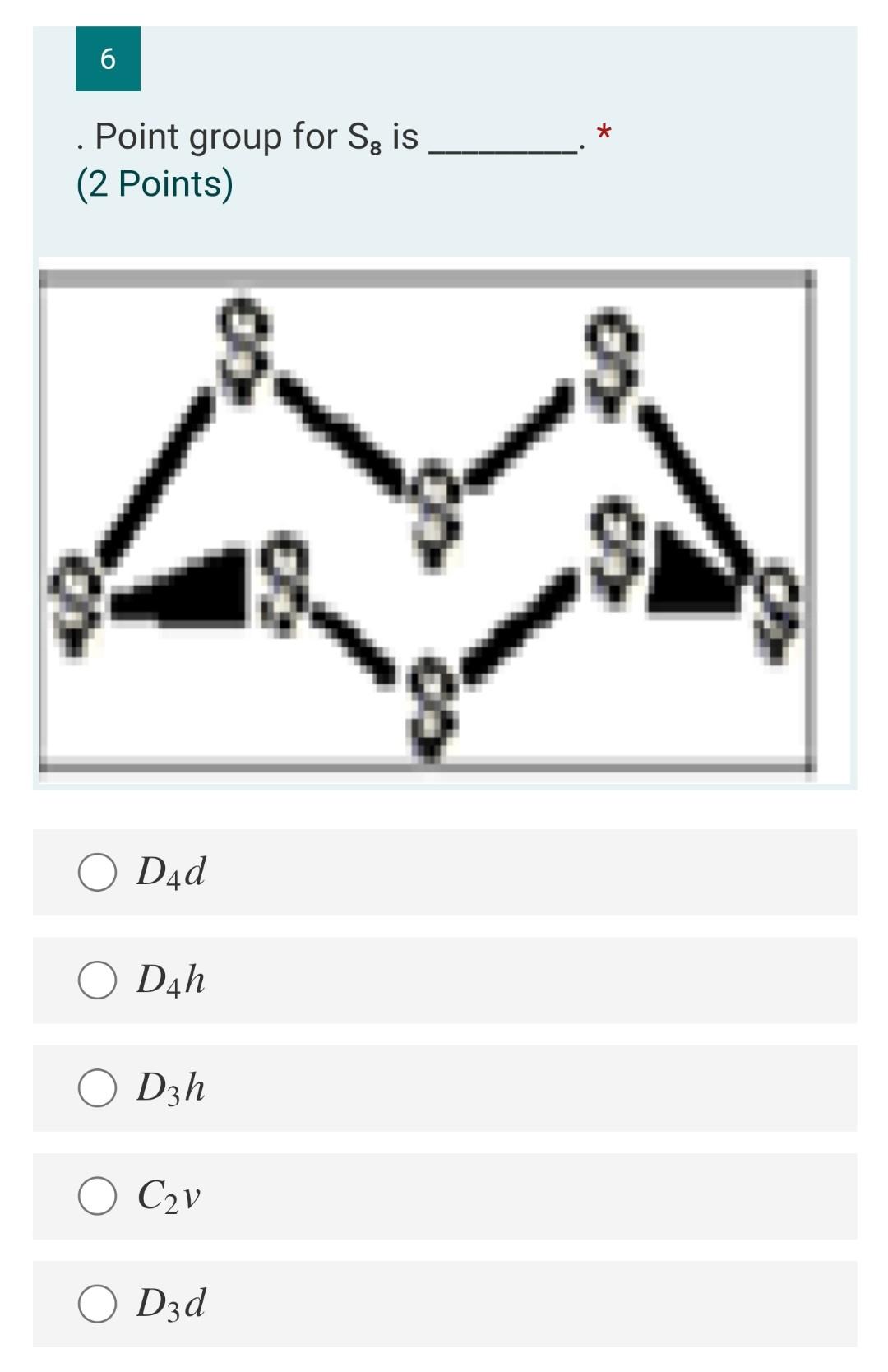 Solved 6 * Point group for Sg is (2 Points) O D4d O D4h O | Chegg.com