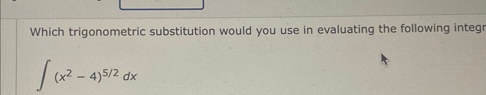 Solved Which trigonometric substitution would you use in | Chegg.com