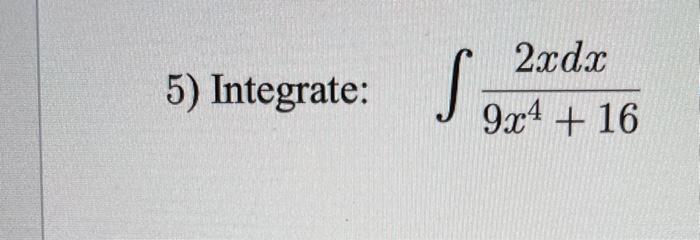 Solved 5) Integrate: ∫9x4+162xdx | Chegg.com