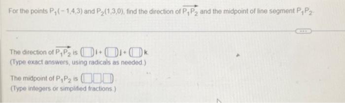 Solved For the points P1(−1,4,3) and P2(1,3,0), find the | Chegg.com