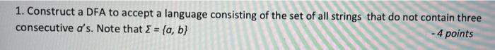 Solved 1. Construct a DFA to accept a language consisting of | Chegg.com