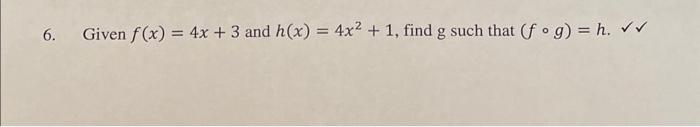 Solved 6. Given f(x)=4x+3 and h(x)=4x2+1, find g such that | Chegg.com
