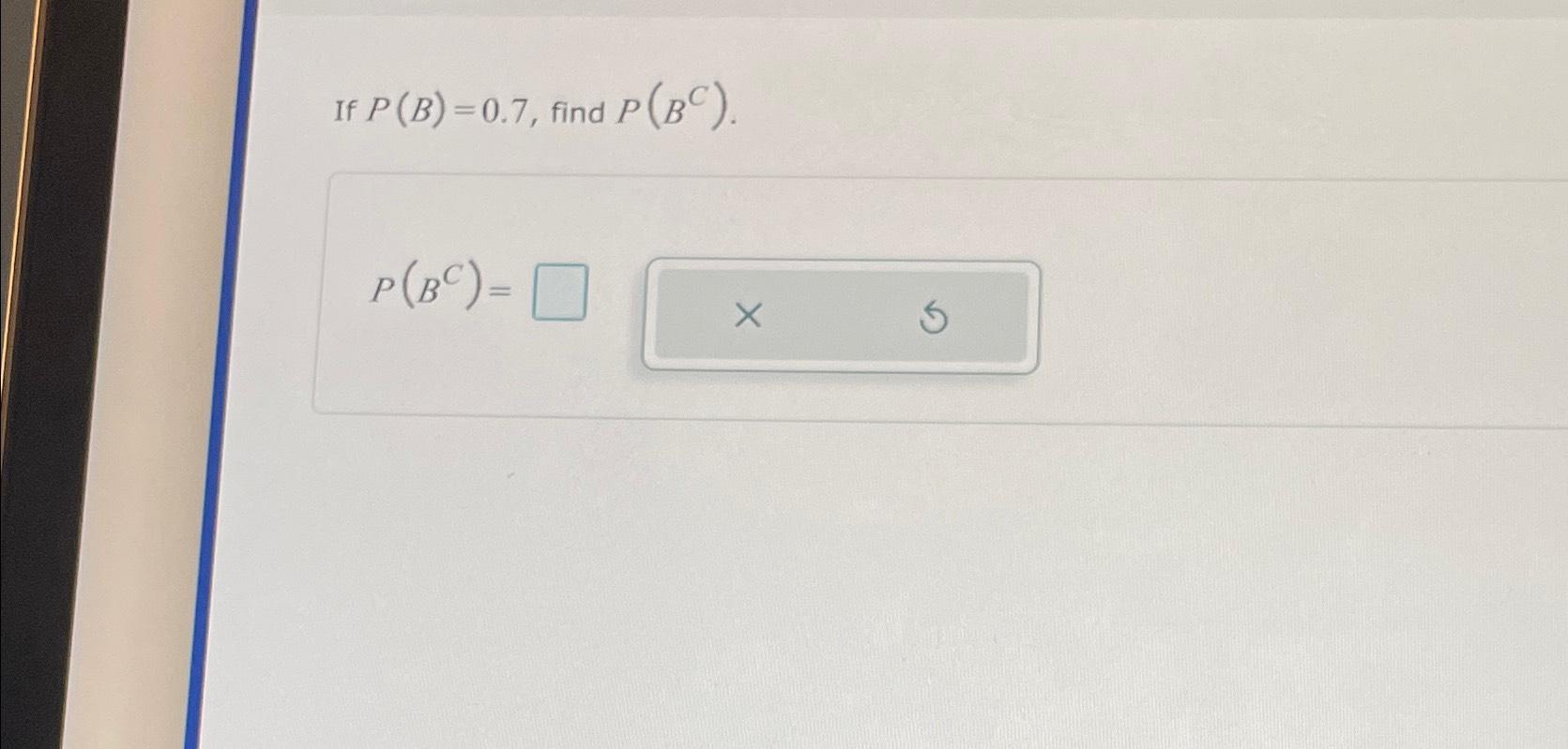 Solved If P(B)=0.7, find P(BC).P(BC)= | Chegg.com Solved If P(B)=0.7, find P(BC).P(BC)= | Chegg.com