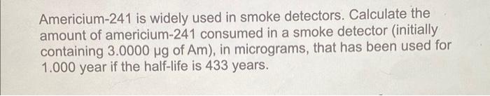 Solved Americium-241 is widely used in smoke detectors. | Chegg.com