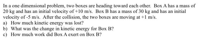 Solved In a one dimensional problem, two boxes are heading | Chegg.com