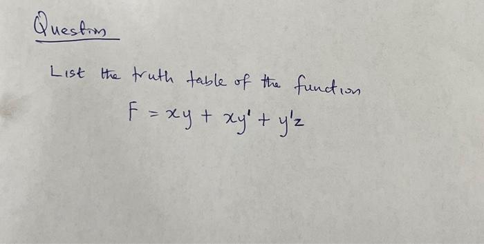 Solved List the truth table of the function \\[ F=x y+x | Chegg.com