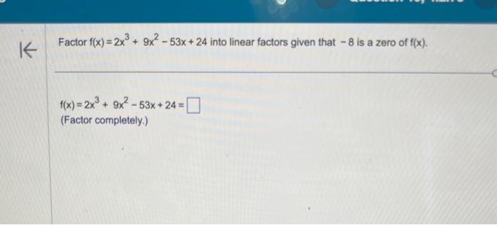Solved Factor f(x)=2x3+9x2−53x+24 into linear factors given | Chegg.com