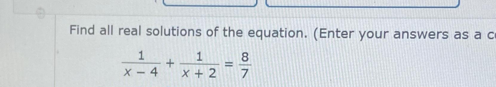 Solved Find all real solutions of the equation. (Enter your | Chegg.com