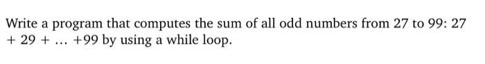 Solved Write a program that computes the sum of all odd | Chegg.com