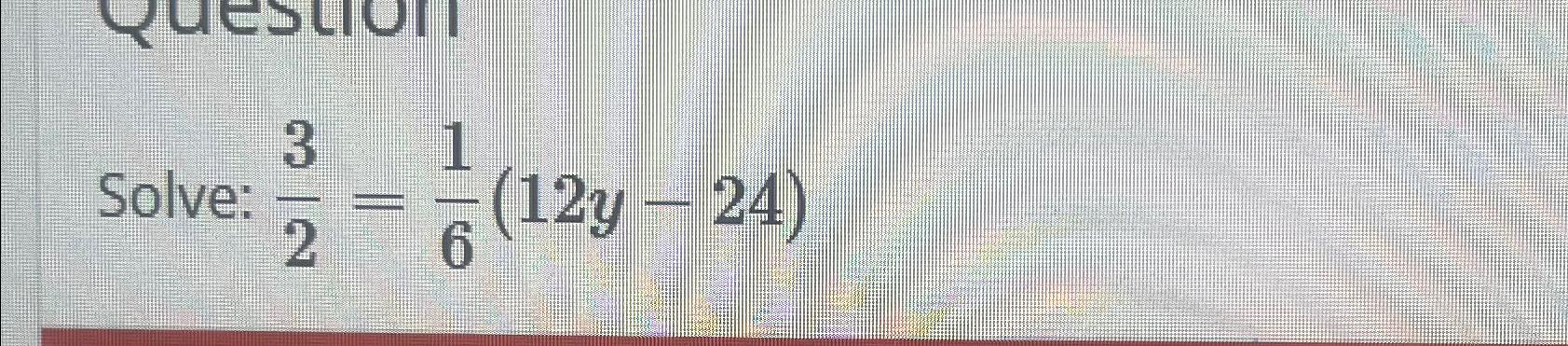 Solved Solve: 32=16(12y-24) | Chegg.com