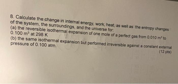 Solved 8. Calculate the change in internal energy, work, | Chegg.com