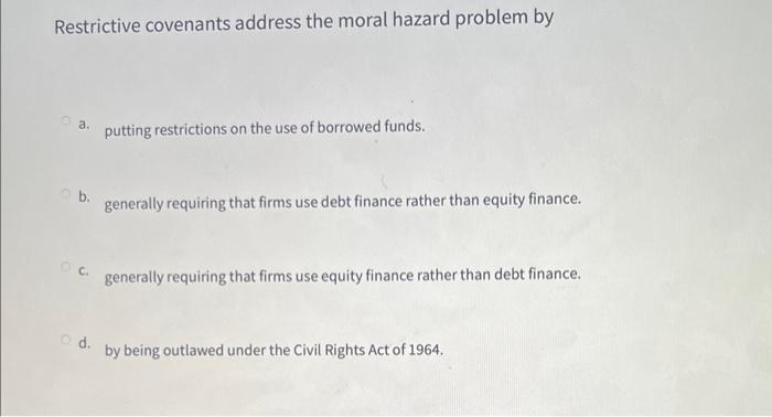 Solved Restrictive covenants address the moral hazard | Chegg.com