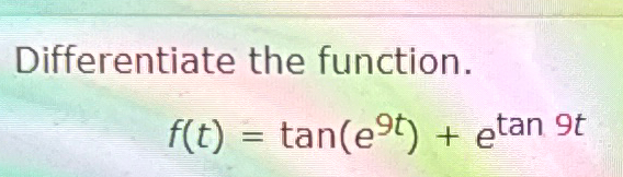 Solved Differentiate the function.f(t)=tan(e9t)+etan9t | Chegg.com