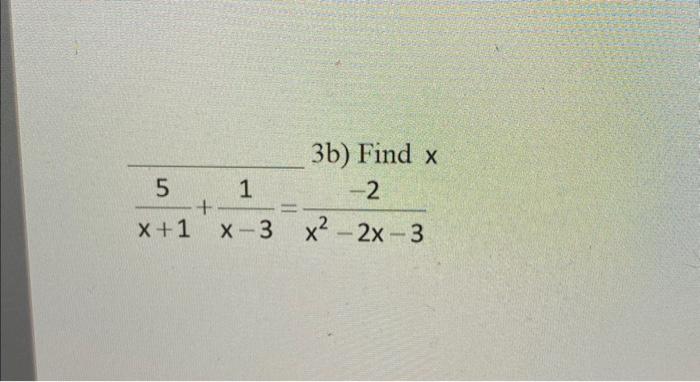 Solved 3b) Find x x+15+x−31=x2−2x−3−2 | Chegg.com