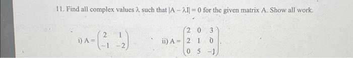 Solved 11. Find all complex values λ such that ∣A−λI∣=0 for | Chegg.com
