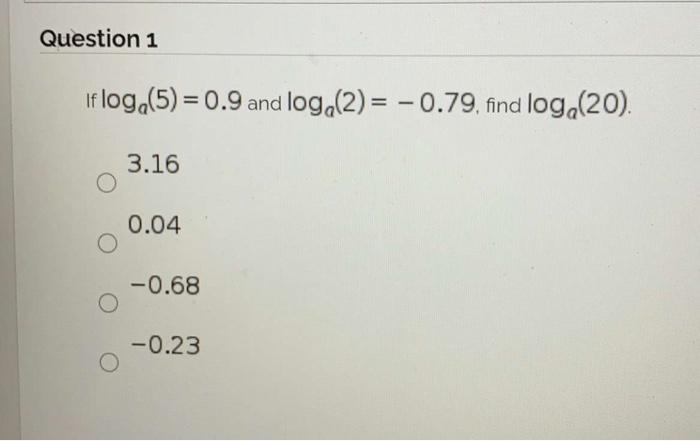 Solved Question 1 if log (5)=0.9 and log (2)= -0.79, find | Chegg.com