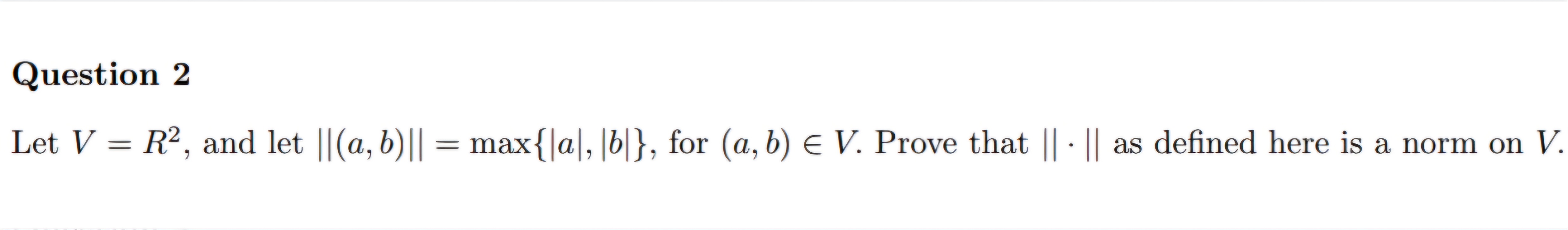 Solved Question 2Let V=R2, ﻿and let ||(a,b)||=max{|a|,|b|}, | Chegg.com