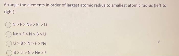 Solved Arrange The Elements In Order Of Largest Atomic