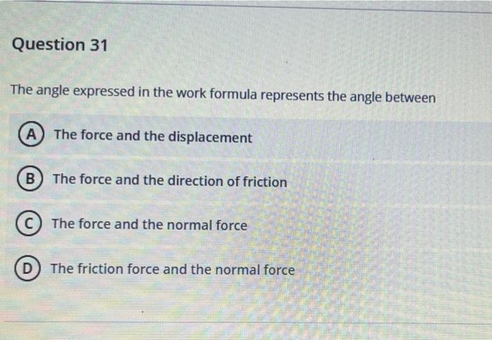 Solved Question 31 The angle expressed in the work formula | Chegg.com