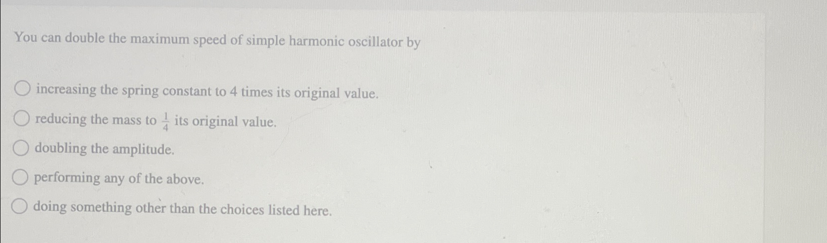 Solved You can double the maximum speed of simple harmonic | Chegg.com