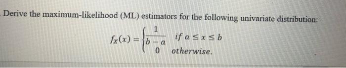 Solved Derive the maximum-likelihood (ML) estimators for the | Chegg.com