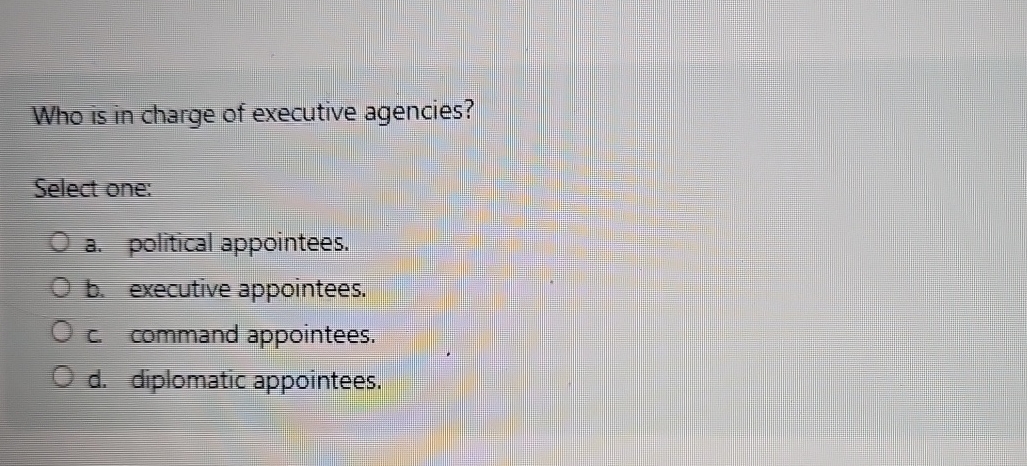 Solved Who is in charge of executive agencies?Select one:a. | Chegg.com