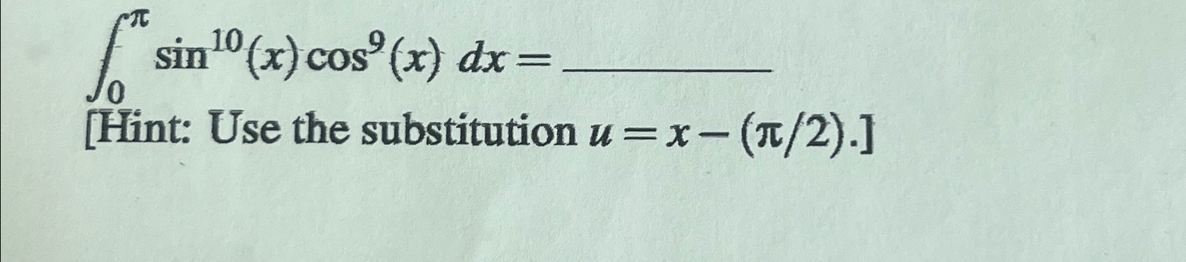 Solved ∫0πsin10(x)cos9(x)dx=[Hint: Use the substitution | Chegg.com