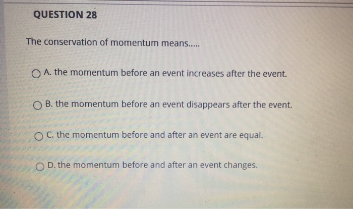 Solved Question 28 The Conservation Of Momentum Means