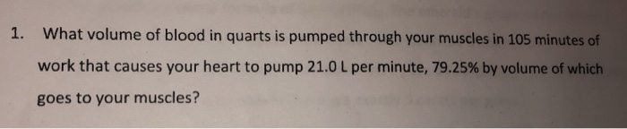 Solved 1. What volume of blood in quarts is pumped through | Chegg.com