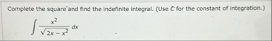 Solved Complete the square and find the indefinite integral. | Chegg.com