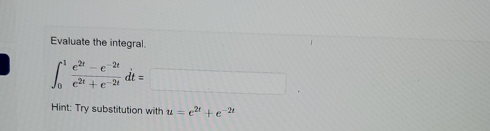 Solved Evaluate the integral. eht t-e-2t e dt = e2t + e-2t | Chegg.com