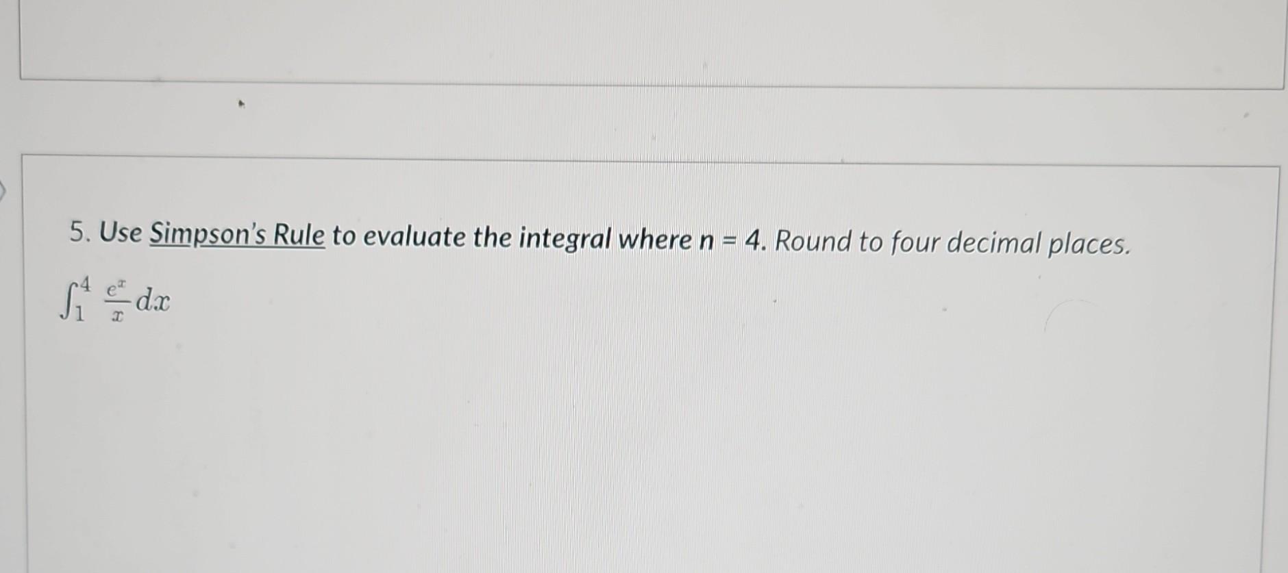 Solved 5. Use Simpson's Rule to evaluate the integral where | Chegg.com
