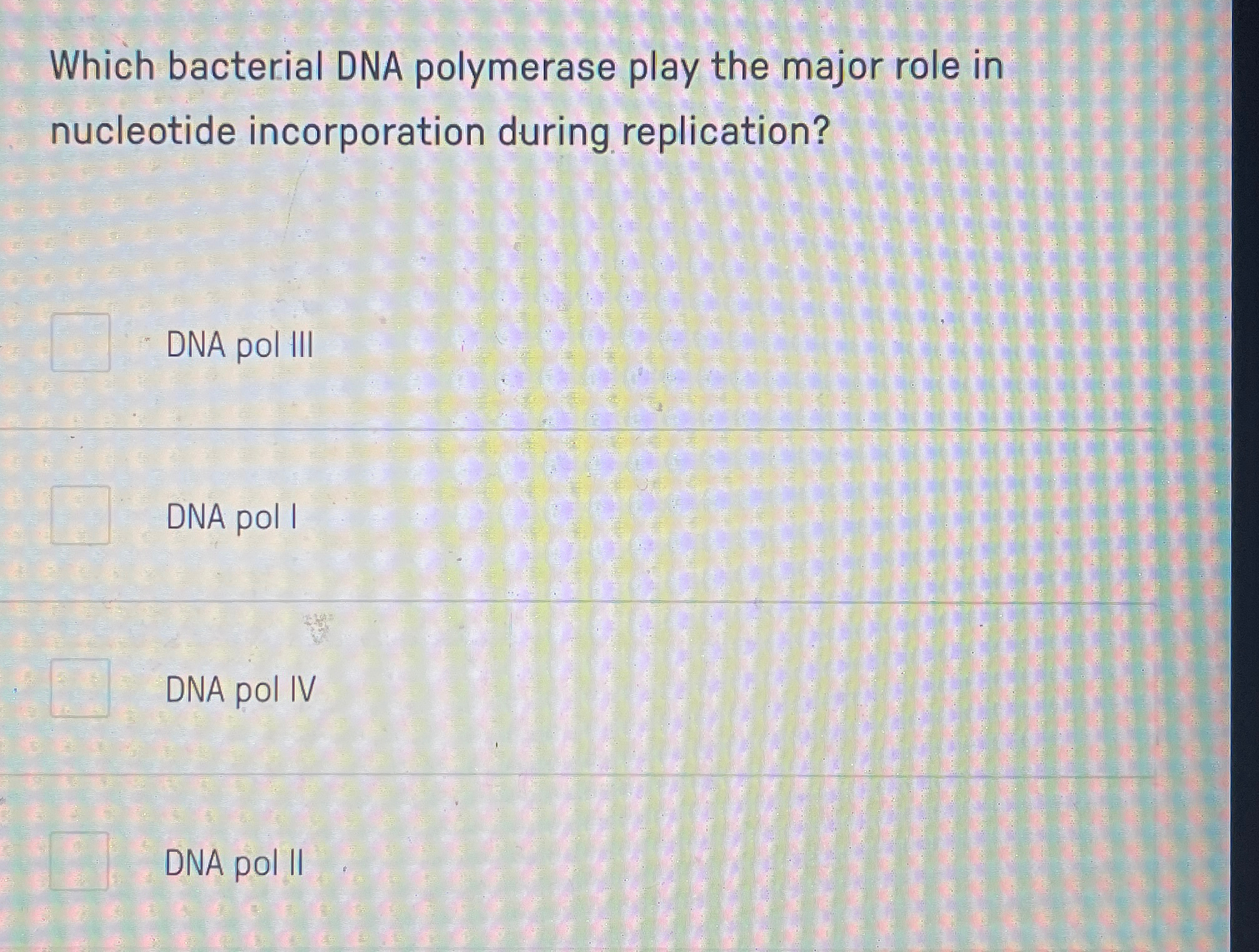 Solved Which bacterial DNA polymerase play the major role in | Chegg.com