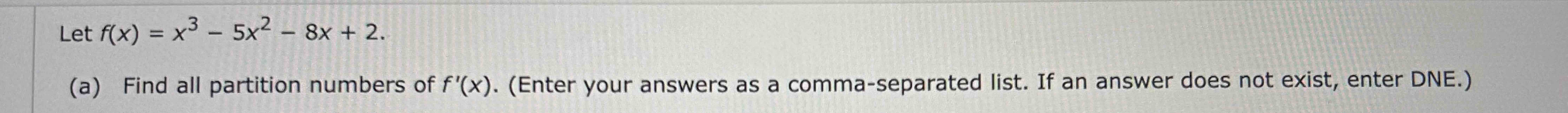 Solved Let f(x)=x3-5x2-8x+2(a) ﻿Find all partition numbers | Chegg.com